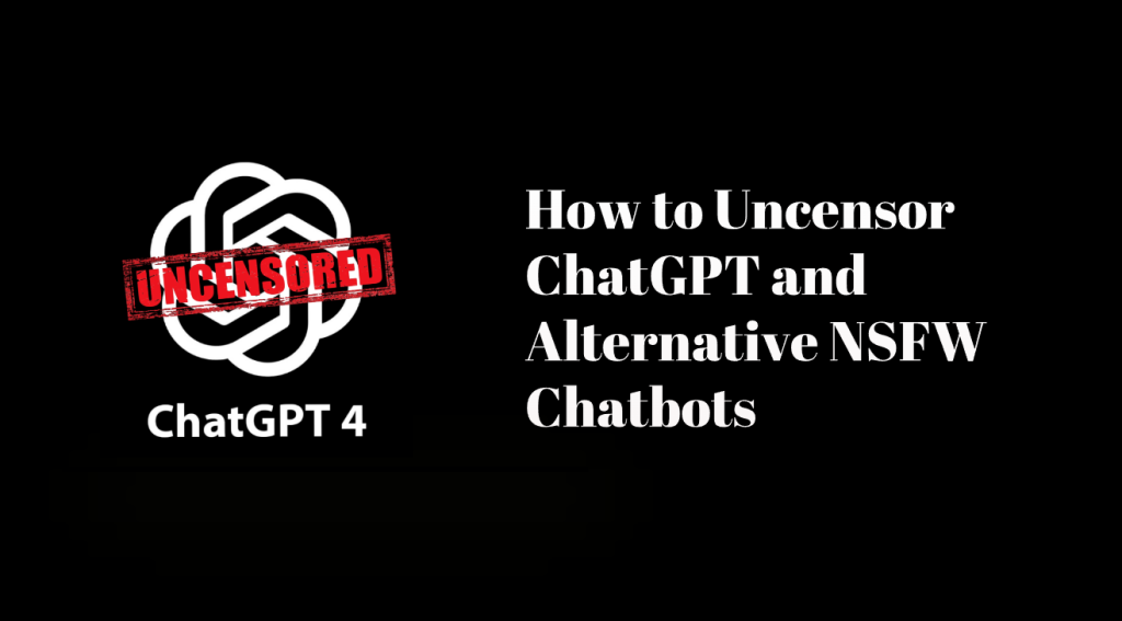 3 Ways to Access NSFW ChatGPT and 5 Free Uncensored AI
