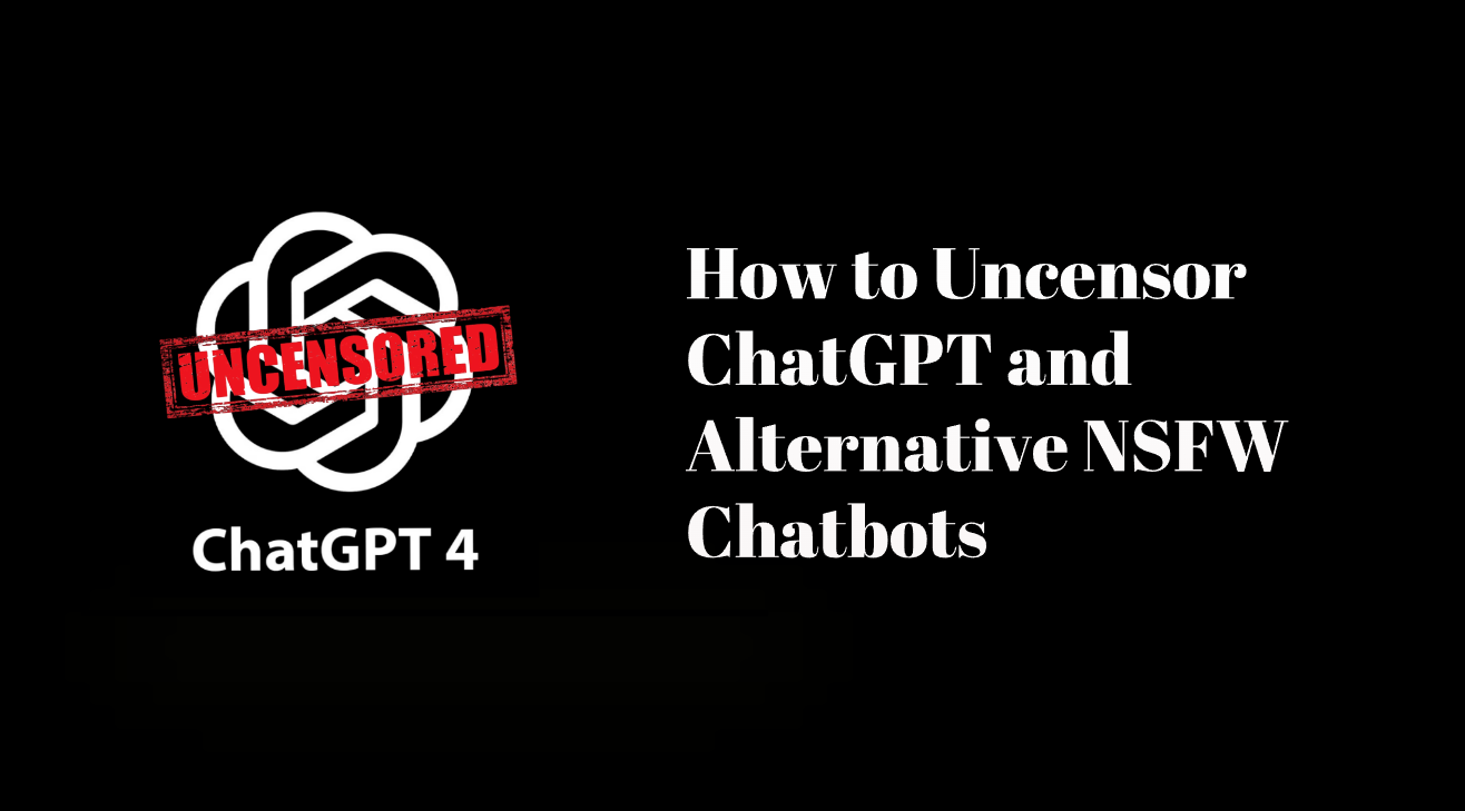 3 Ways to Access NSFW ChatGPT and 5 Free Uncensored AI