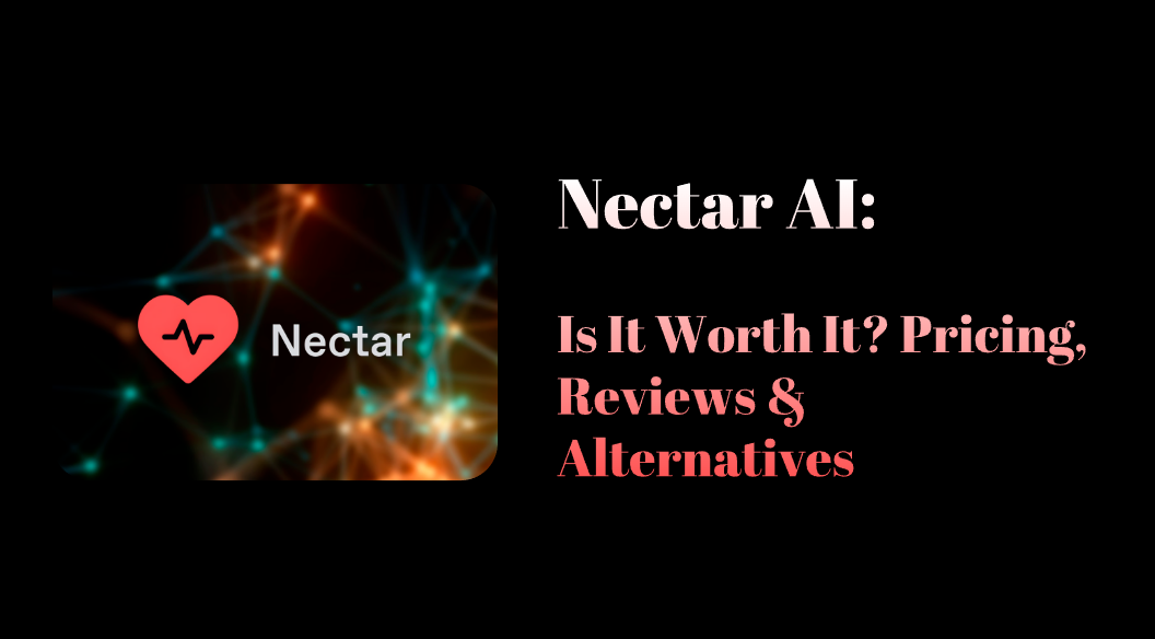 Nectar AI: Is It Worth It? Reviews & Alternatives (2025 Must Read)