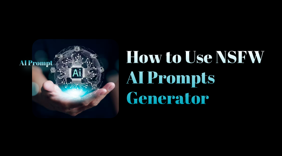 9 Best NSFW AI Prompt Generators: Tips & Art Guides